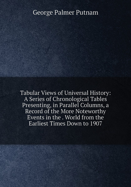 Tabular Views of Universal History: A Series of Chronological Tables ...