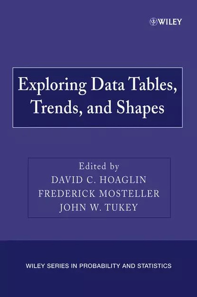 Exploring Data Tables, Trends, and Shapes | Mosteller Frederick, Hoaglin David C. | Электронная ...