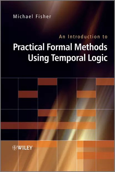 An Introduction to Practical Formal Methods Using Temporal Logic | Fisher Michael | Электронная ...