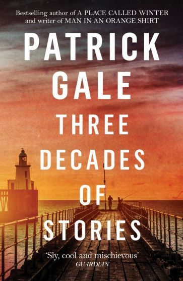 Patrick Gale - Three Decades of Stories | Gale Patrick - купить с доставкой по выгодным ценам в ...