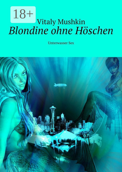 Blondine ohne Hschen. Unterwasser Sex | Mushkin Vitaly - купить с доставкой по выгодным ценам в ...