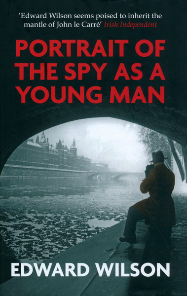 Portrait of the Spy as a Young Man / Wilson Edward / Книга на ...