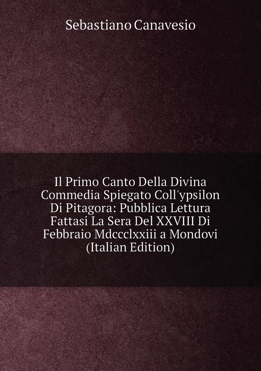 Книга "Il Primo Canto Della Divina Commedia Spiegato Coll'ypsilon Di ...