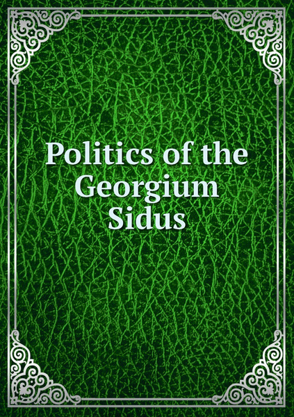 Politics of the Georgium Sidus купить на OZON по низкой цене (156395358)