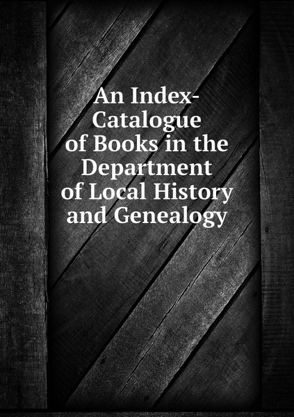 An Index-Catalogue of Books in the Department of Local History and ...