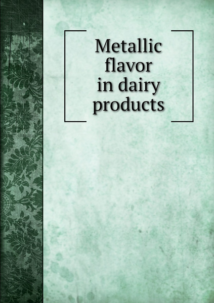 Metallic flavor in dairy products - купить с доставкой по выгодным ...