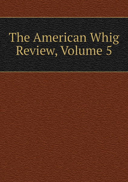 The American Whig Review, Volume 5 купить на OZON по низкой цене ...