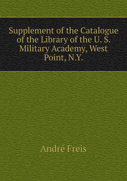 Supplement of the Catalogue of the Library of the U. S. Military ...