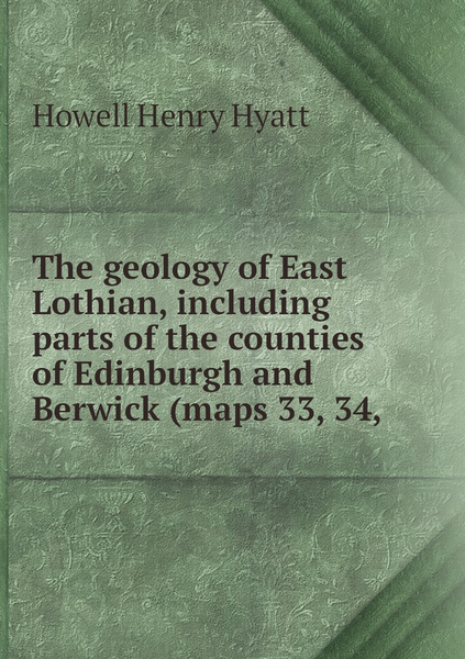 The geology of East Lothian, including parts of the counties of ...
