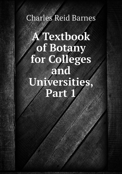 A Textbook of Botany for Colleges and Universities, Part 1 - купить с ...