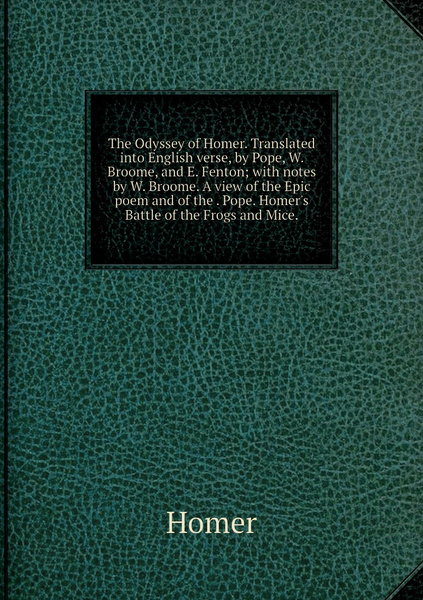 The Odyssey of Homer. Translated into English verse, by Pope, W. Broome ...