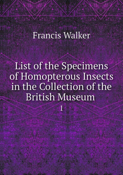 List of the Specimens of Homopterous Insects in the Collection of the ...