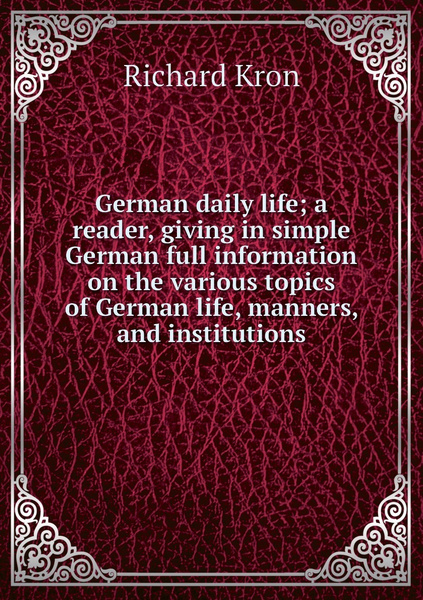 German daily life; a reader, giving in simple German full information ...