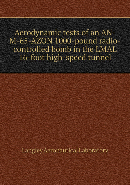 Aerodynamic tests of an AN-M-65-AZON 1000-pound radio-controlled bomb ...