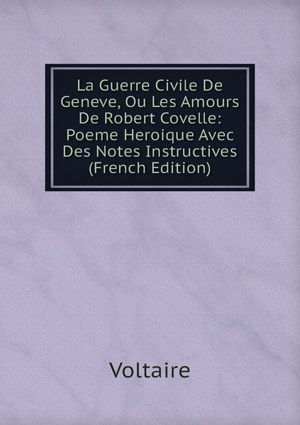 Характеристики La Guerre Civile De Geneve, Ou Les Amours De Robert ...