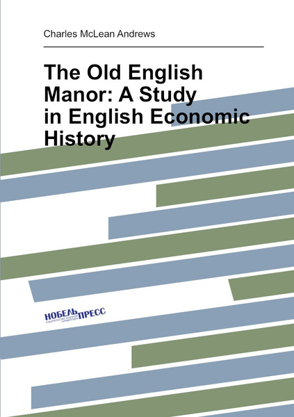 The Old English Manor: A Study in English Economic History - купить с ...