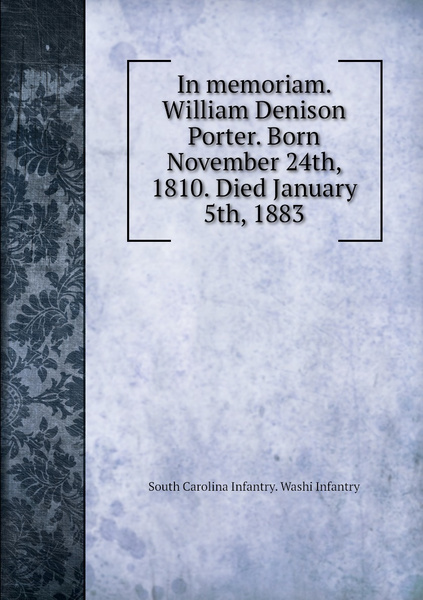 In memoriam. William Denison Porter. Born November 24th, 1810. Died ...