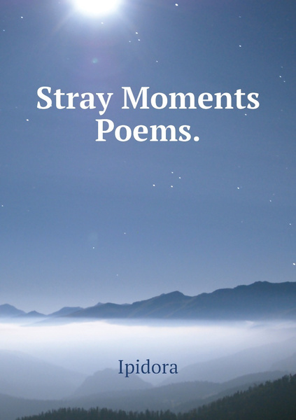 Stray Moments Poems. - купить с доставкой по выгодным ценам в интернет ...