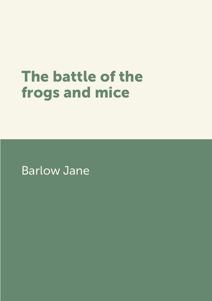 Характеристики The battle of the frogs and mice | Barlow Jane подробное описание товара ...
