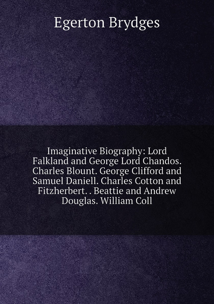 Imaginative Biography: Lord Falkland and George Lord Chandos. Charles ...
