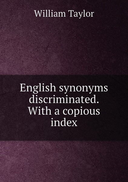 English synonyms discriminated. With a copious index - купить с ...