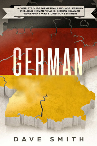 German. A Complete Guide for German Language Learning Including German ...