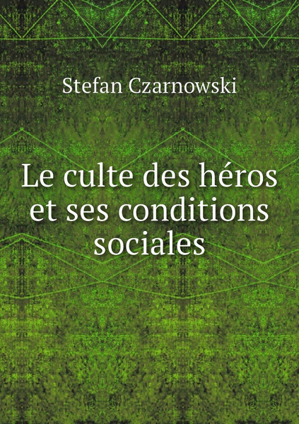 Le culte des heros et ses conditions sociales - купить с доставкой по ... Le culte des heros et ses conditions sociales - купить с доставкой по ...