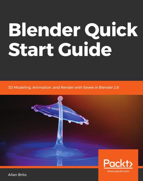 Blender Quick Start Guide. 3D Modeling, Animation, and Render with Eevee in Blender 2.8 - купить ...