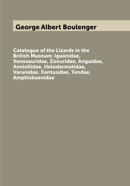 Catalogue of the Lizards in the British Museum: Iguanidae, Xenosauridae ...