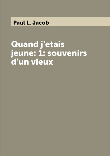 Характеристики Quand j'etais jeune: 1: souvenirs d'un vieux подробное ...
