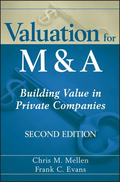 Valuation for M&A. Building Value in Private Companies | Evans Frank C., Mellen Chris M ...