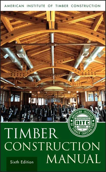 Timber Construction Manual | Linville Jeff D., American Institute of Timber Construction (AITC ...