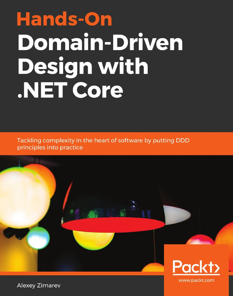 Hands-On Domain-Driven Design with .NET Core. Tackling complexity in the heart of software by ...