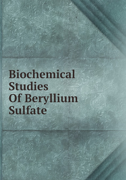 Biochemical Studies Of Beryllium Sulfate - купить с доставкой по выгодным ценам в интернет ...