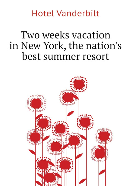 Two weeks vacation in New York, the nation's best summer resort ...
