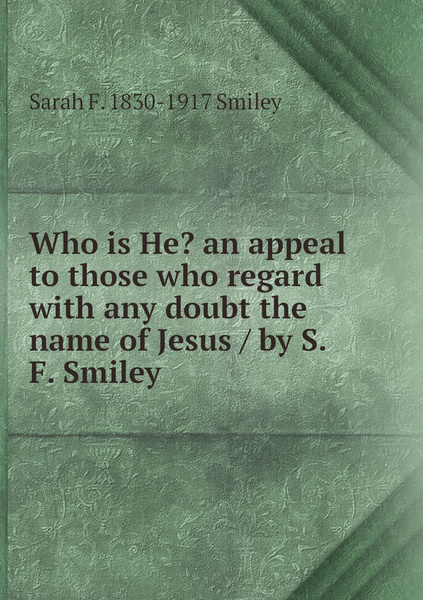 Who is He? an appeal to those who regard with any doubt the name of ...
