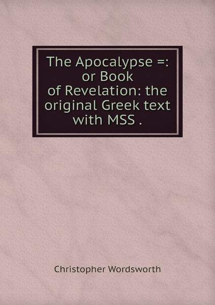 The Apocalypse .: or Book of Revelation: the original Greek text with ...