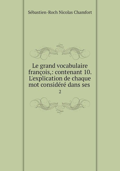 Le grand vocabulaire francois,: contenant 10. L'explication de chaque ...