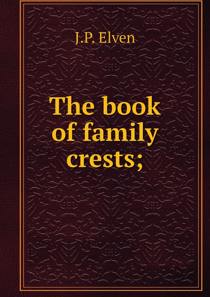 The book of family crests; - купить с доставкой по выгодным ценам в ...
