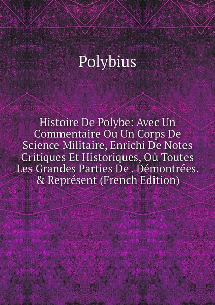 Histoire De Polybe: Avec Un Commentaire Ou Un Corps De Science ...