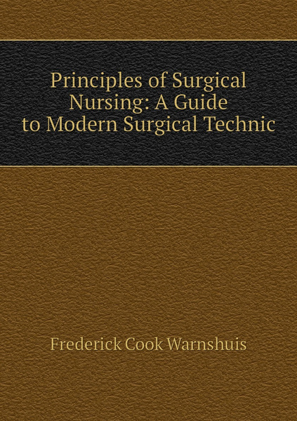 Principles of Surgical Nursing: A Guide to Modern Surgical Technic ...