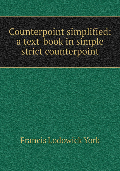 Counterpoint simplified: a text-book in simple strict counterpoint ...