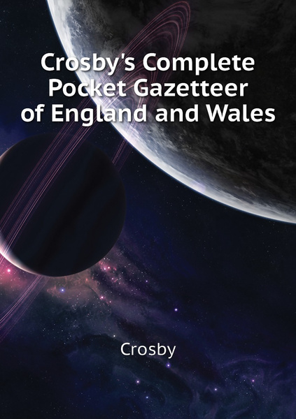 Crosby's Complete Pocket Gazetteer of England and Wales купить на OZON ...