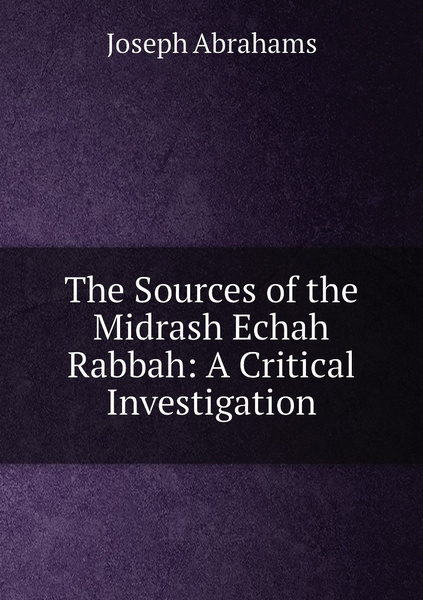 The Sources of the Midrash Echah Rabbah: A Critical Investigation ...