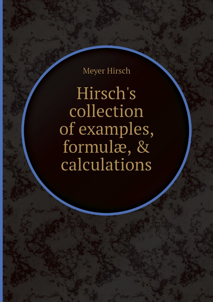 Hirschs Collection Of Examples Formulae And Calculations купить с доставкой по выгодным ценам