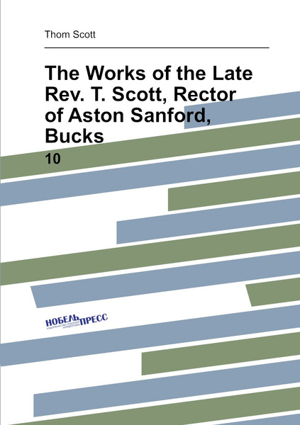 The Works of the Late Rev. T. Scott, Rector of Aston Sanford, Bucks. 10 ...