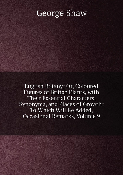 English Botany; Or, Coloured Figures of British Plants, with Their ...