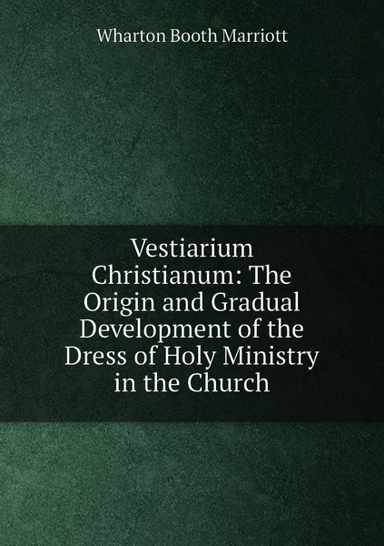 Vestiarium Christianum: The Origin and Gradual Development of the Dress ...