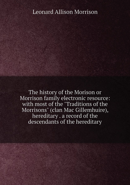 The history of the Morison or Morrison family electronic resource: with ...