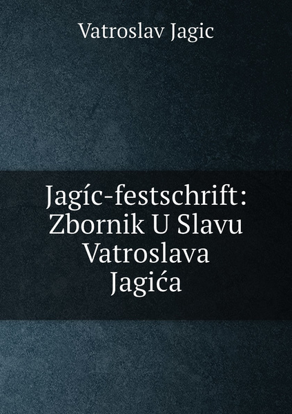 Jagic-festschrift: Zbornik U Slavu Vatroslava Jagica - купить с ...